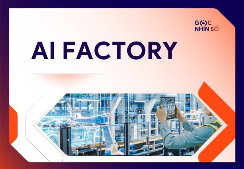 AI Factory là gì? Cách doanh nghiệp khai thác sức mạnh AI hiệu quả hơn