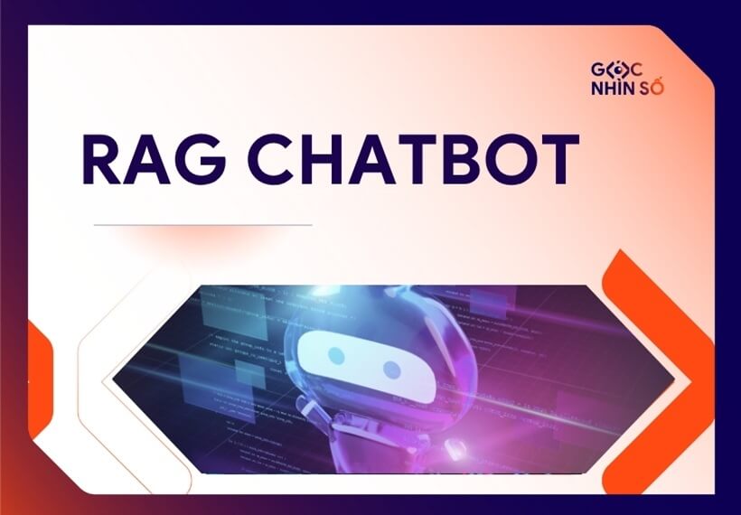RAG Chatbot là gì? Vai trò & Các ứng dụng thực tế của RAG Chatbot