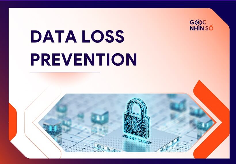 Data Loss Prevention: Giải pháp chống thất thoát dữ liệu