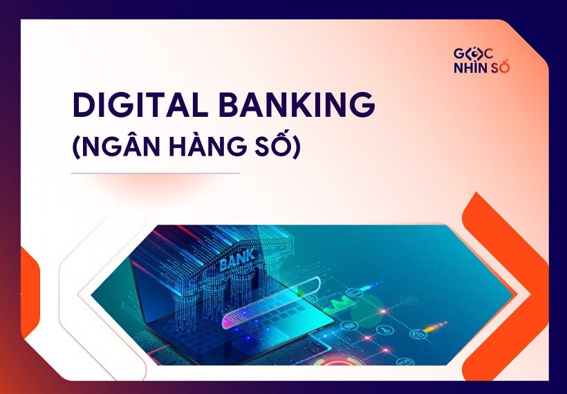 Digital Banking là gì? Khác gì với ngân hàng điện tử (E-Banking)?
