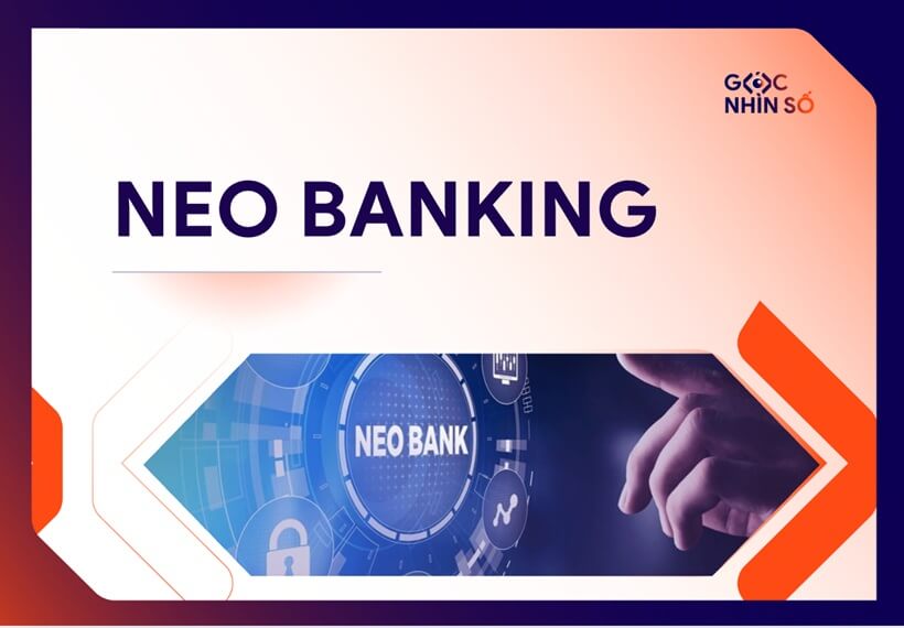 Neo Banking là gì? Xu hướng ngân hàng thế hệ mới trong kỷ nguyên số